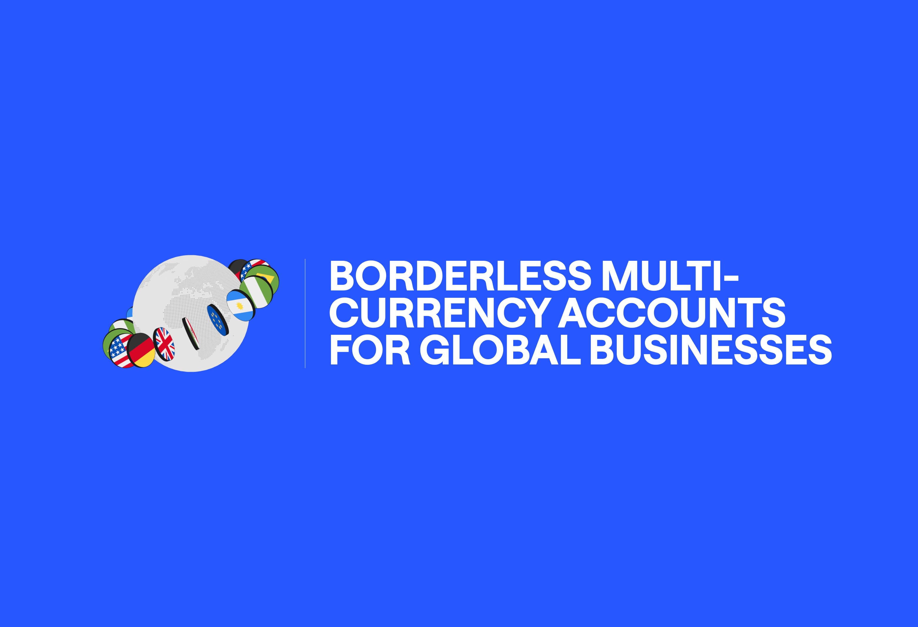 Borderless Multi-Currency Accounts for Global Businesses | 2025 Guide